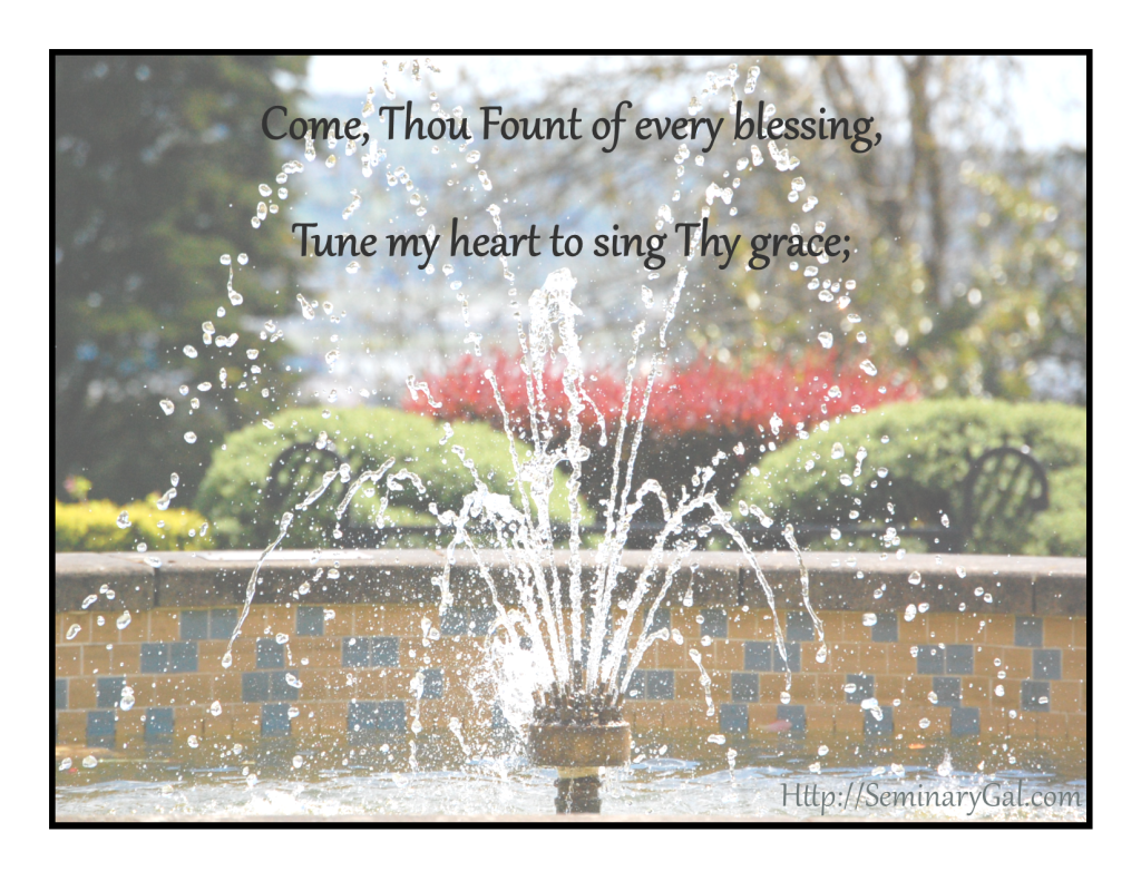 Come, Thou Fount of Every Blessing – Seminary Gal