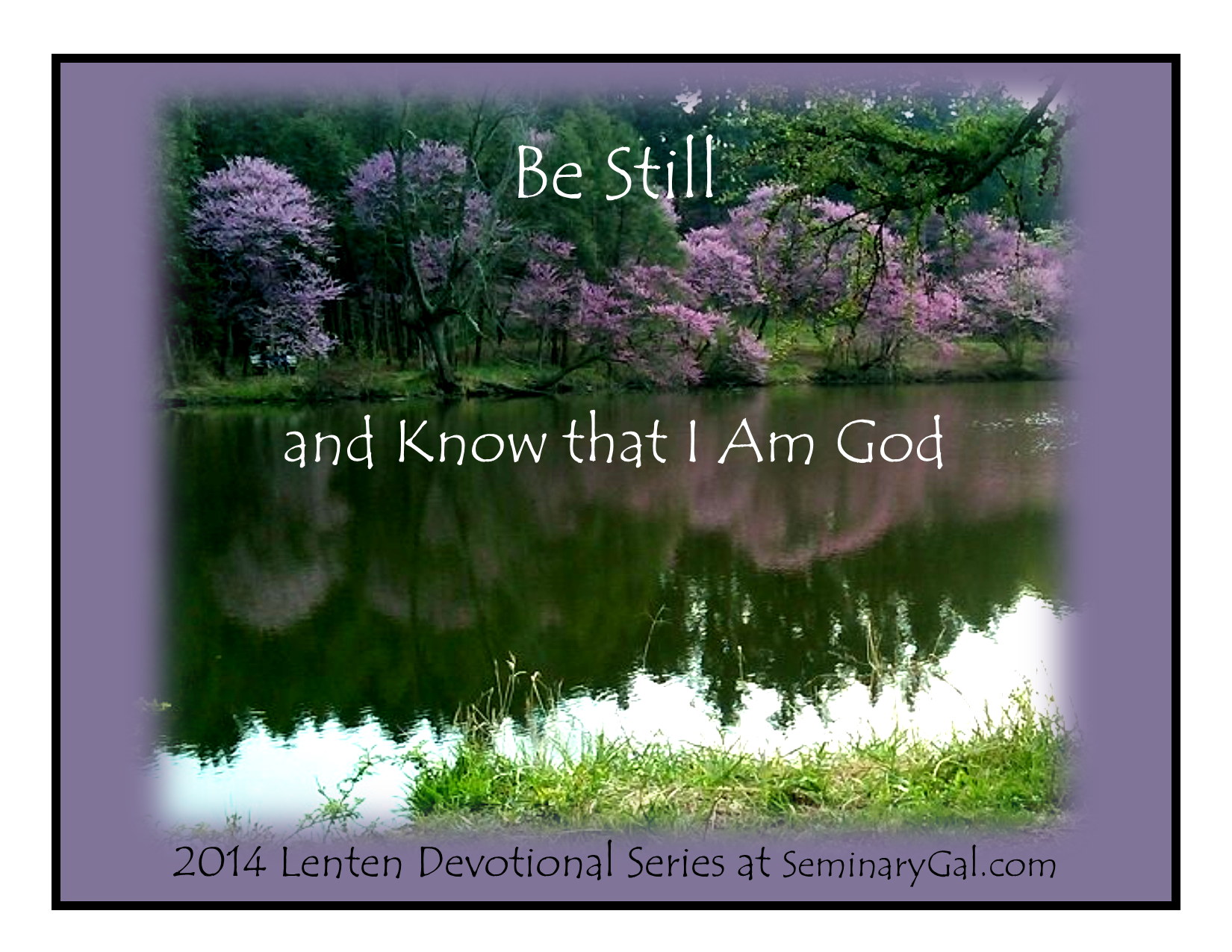 Be Still, and Know That I Am God (Lenten Devotional Series 2014 ...