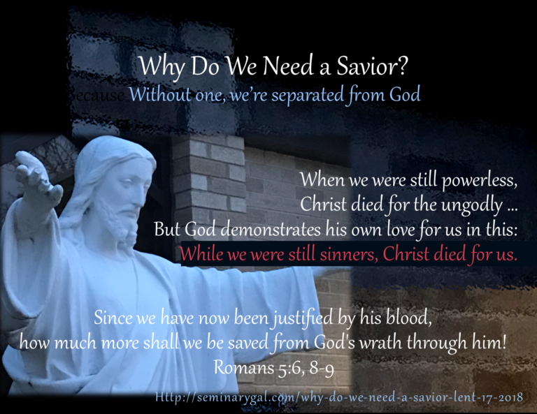 Why Do We Need a Savior? (Lent 17-2018) – Seminary Gal