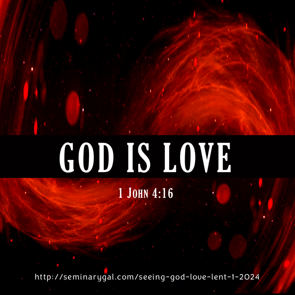 Seeing God’s Love (Lent 1, 2024) – Seminary Gal