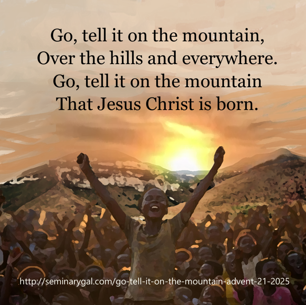 Go Tell it on the Mountain-Advent 21, 2025 – Seminary Gal