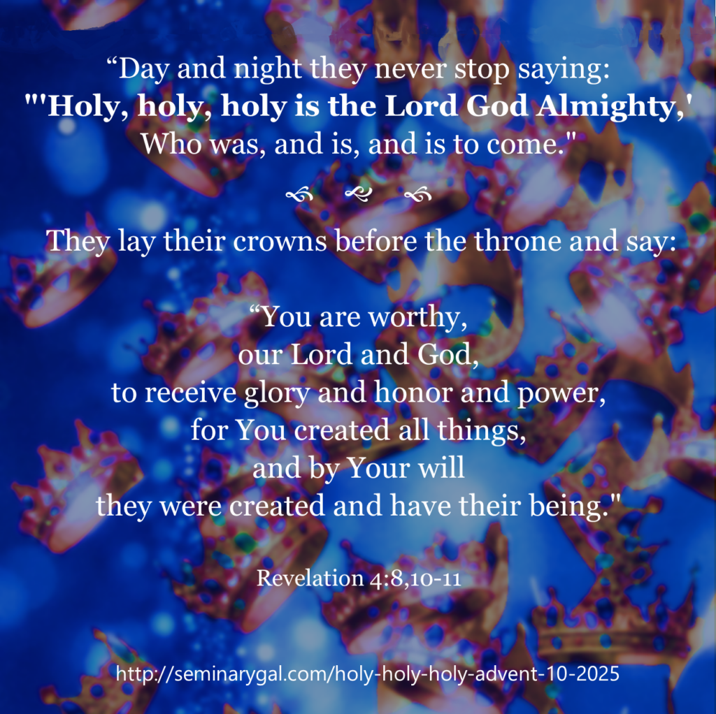 Holy, Holy, Holy-Advent 10, 2025 – Seminary Gal